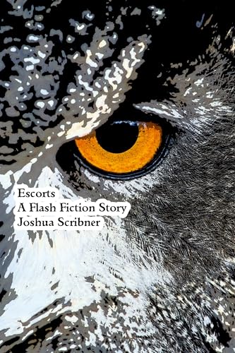 Escorts: A Flash Fiction Story by Joshua Scribner | Goodreads