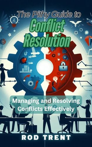 The Pithy Guide to Conflict Resolution: Managing and Resolving ...