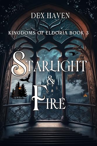 Starlight & Fire: Kingdoms of Eldoria Book 3 by Dex Haven | Goodreads