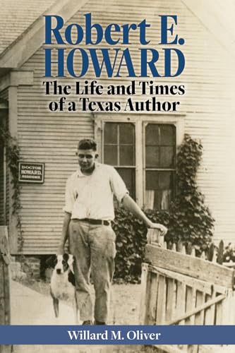 Robert E. Howard: The Life and Times of a Texas Author by Willard M ...