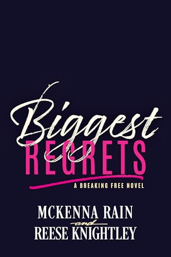 Biggest Regrets (Breaking Free Book 1) by Reese Knightley | Goodreads