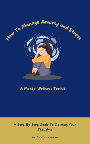 How To Manage Anxiety and Stress: A Mental Wellness Toolkit: A Step-By ...