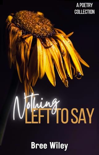 Nothing Left to Say by Bree Wiley | Goodreads