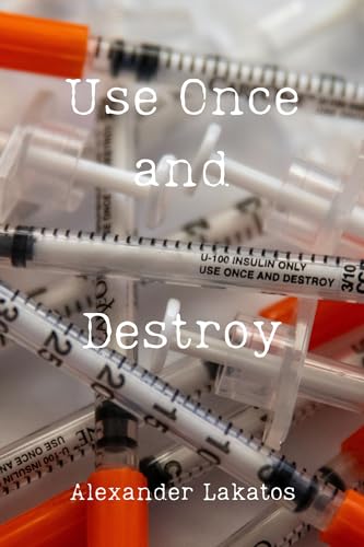 Use Once and Destroy by Alexander Scott Lakatos | Goodreads