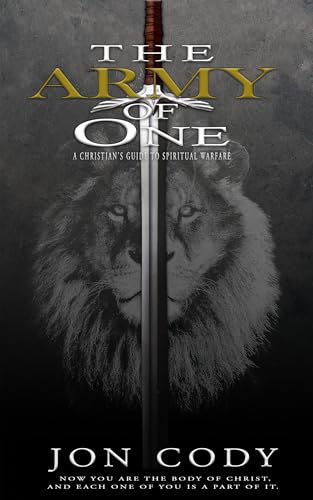 The Army of One: A Christian’s Guide to Spiritual Warfare by Jon Cody ...