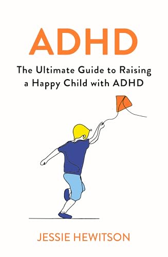 ADHD: How to Raise a Happy ADHD Child by Jessie Hewitson | Goodreads