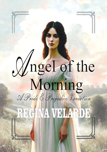 Angel of the Morning: A Pride and Prejudice Variation by Regina Velarde ...