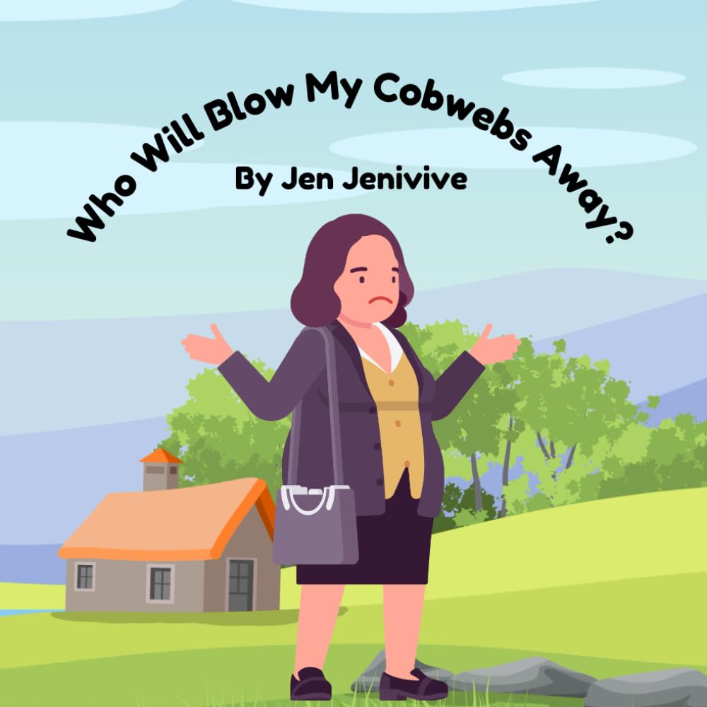 Who Will Blow My Cobwebs Away? by Jen Jenivive | Goodreads