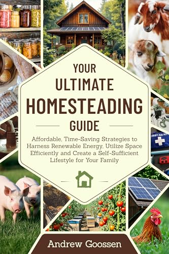 Your Ultimate Homesteading Guide: Affordable, Time-Saving Strategies to ...