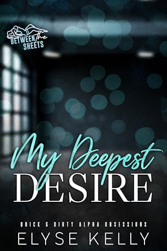 My Deepest Desire (Between the Sheets Book 8) by Elyse Kelly | Goodreads