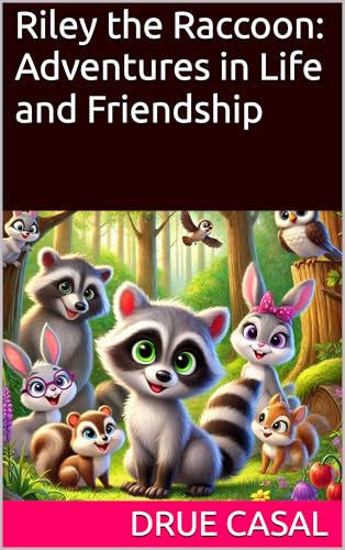 Riley the Raccoon: Adventures in Life and Friendship by Drue Casal ...