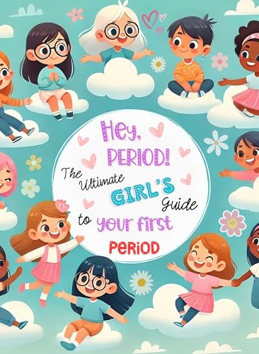 Hey, Period! The Ultimate Girl's Guide to Your First Period ...