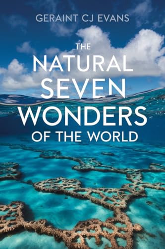 The Natural Seven Wonders Of The World by Geraint CJ Evans | Goodreads