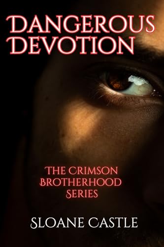 Dangerous Devotion: The Crimson Brotherhood by Sloane Castle | Goodreads