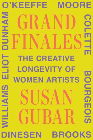 Grand Finales: The Creative Longevity of Women Artists by Susan Gubar ...
