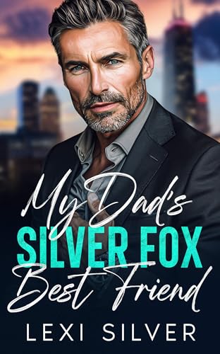 My Dad's Silver Fox Best Friend by Lexi Silver | Goodreads