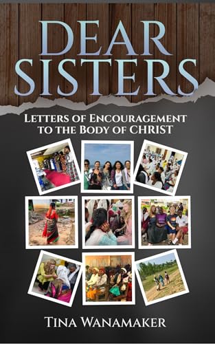 Dear Sisters: Letters of Encouragement to the Body of Christ by Tina ...