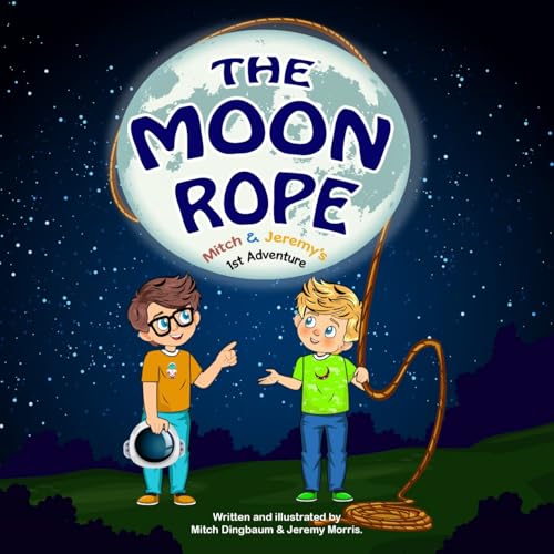 The Moon Rope: Mitch & Jeremy's 1st Adventure by Mitch Dingbaum | Goodreads