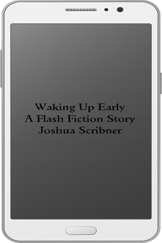 Waking Up Early: A Flash Fiction Story by Joshua Scribner | Goodreads