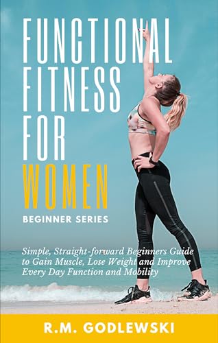 Functional Fitness for Women: Simple, Straight-forward Beginner's Guide ...