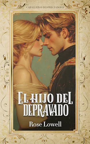 El hijo del depravado (Caballeros despreciados nº 2) by Rose Lowell | Goodreads