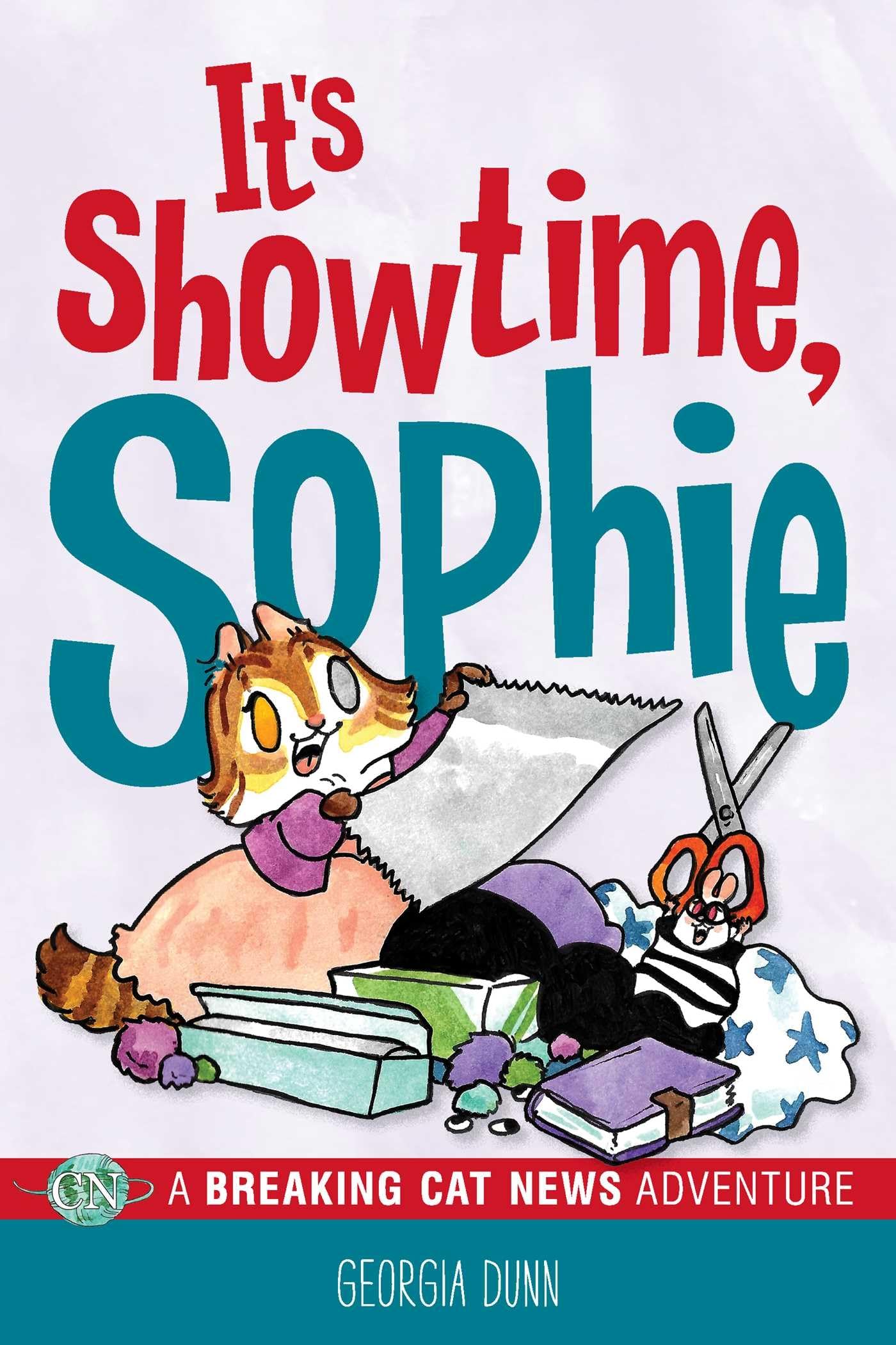 It's Showtime, Sophie: A Breaking Cat News Adventure by Georgia Dunn ...