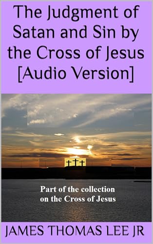 The Judgment of Satan and Sin by the Cross of Jesus [Audio Version] by ...