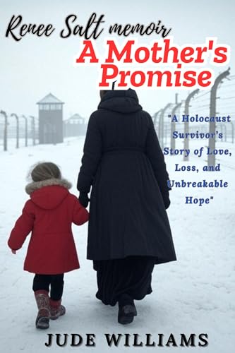 RENEE SALT'S MEMOIR 2025, A MOTHER'S STORY. A Holocaust Survivor’s ...