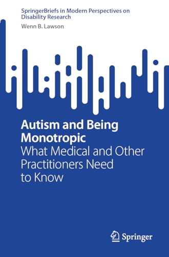 Autism and Being Monotropic: What Medical and Other Practitioners Need ...