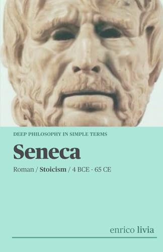 Seneca: Complex Philosophy in simple terms by Enrico Livia | Goodreads