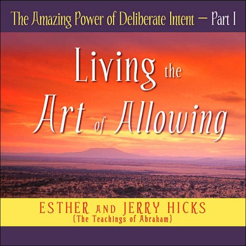 The Amazing Power of Deliberate Intent - Part I by Esther Hicks | Goodreads