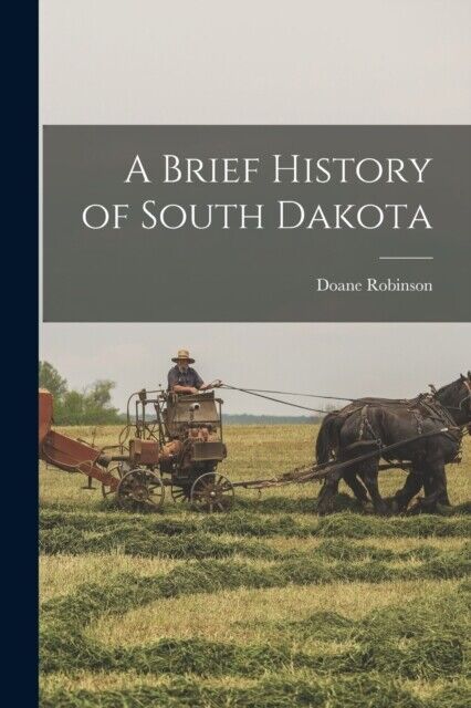 A Brief History of South Dakota by Doane Robinson | Goodreads