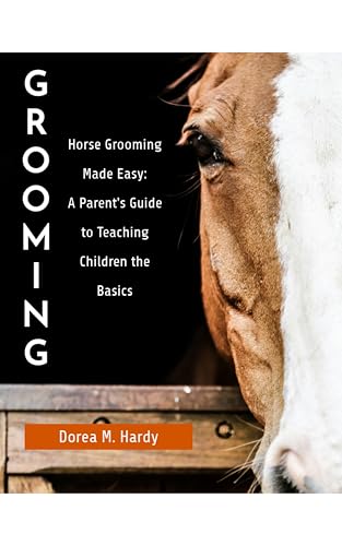 Horse Grooming Made Easy: A Parent's Guide to Teaching Children the ...