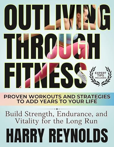 The Outlive Longevity Fitness Plan: Proven Workouts and Strategies to ...