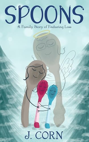 Spoons: A Family Story of Enduring Loss by J. Corn | Goodreads