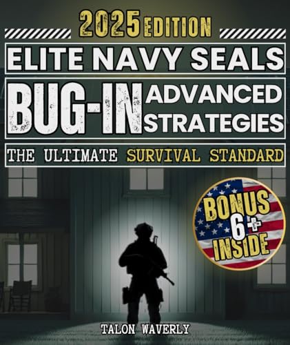 Elite Navy SEALs Bug-In Advanced Strategies: The Ultimate Survival ...