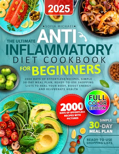 The Ultimate Anti-Inflammatory Diet Cookbook for Beginners: 2000 Days of Effortless Recipes ...