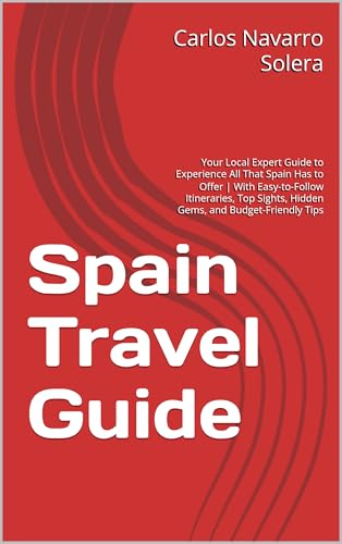 Spain Travel Guide: Your Local Expert Guide to Experience All That ...