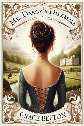 Mr. Darcy's Dilemma: A Pride and Prejudice Variation by Grace Belton | Goodreads