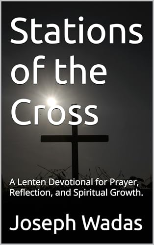Stations of the Cross: A Lenten Devotional for Prayer, Reflection, and ...