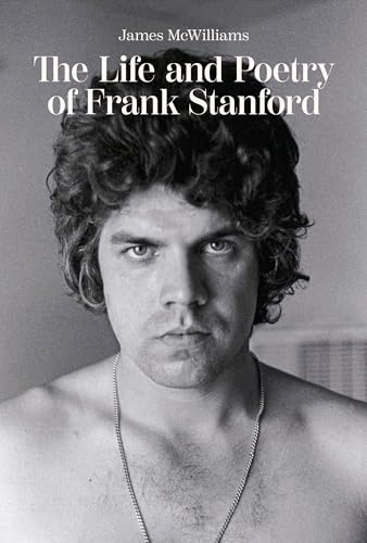 The Life and Poetry of Frank Stanford by James McWilliams | Goodreads