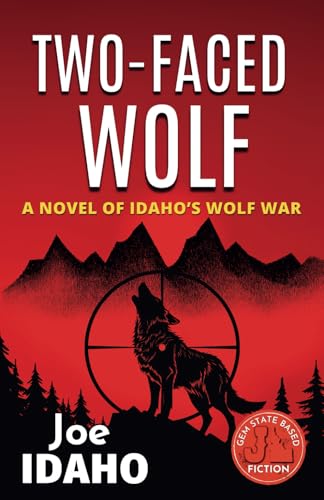 Two-Faced Wolf: A Novel of Idaho's Wolf War by Joe IDAHO | Goodreads
