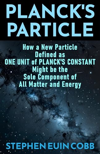 Planck's Particle: How a New Particle—Defined as One Unit of Planck's ...