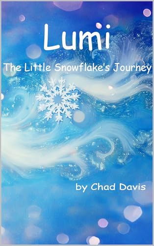 Lumi: The Little Snowflake's Journey by Chad Davis | Goodreads