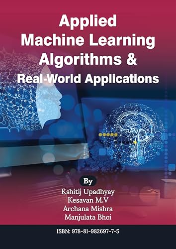 Applied Machine Learning Algorithms & Real-World Applications by Kshitij Upadhyay | Goodreads