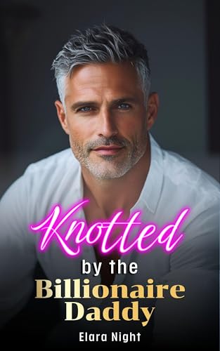 Knotted by the Billionaire Daddy : A Short Age Gap Omegaverse Romance ...