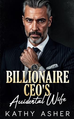 Billionaire CEO's Accidental Wife: An Off-limits Age Gap Secret Pregnancy Romance by Kathy Asher ...