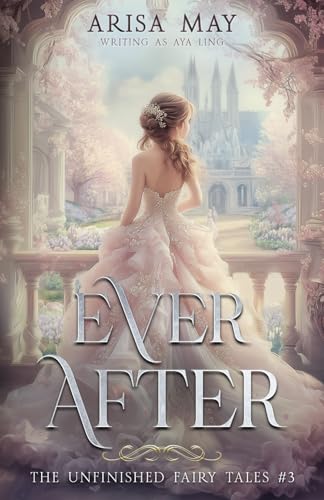 Ever After (Unfinished Fairy Tales) by Aya Ling | Goodreads