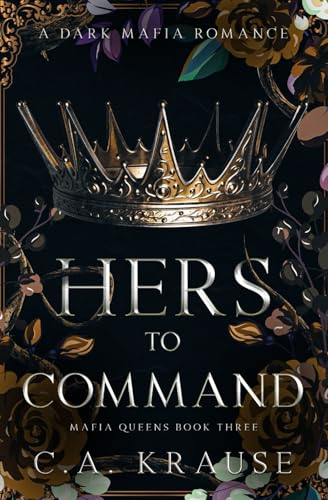 Hers to Command (Mafia Queens #3) by C.A. Krause | Goodreads