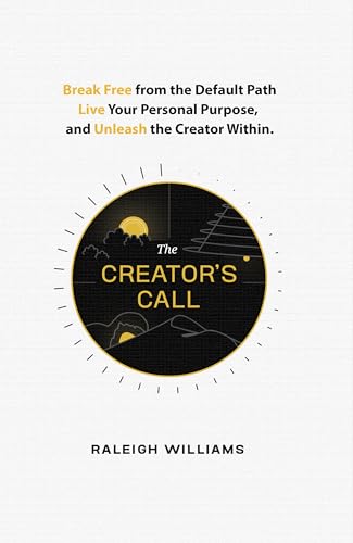 The Creator's Call: Break Free from the Default Path, Live Your ...